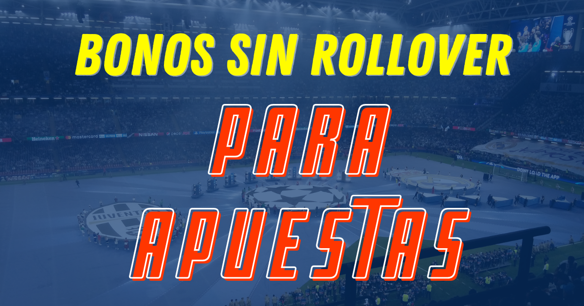 10 Mejores Bonos Sin Rollover de Casas de Apuestas en España